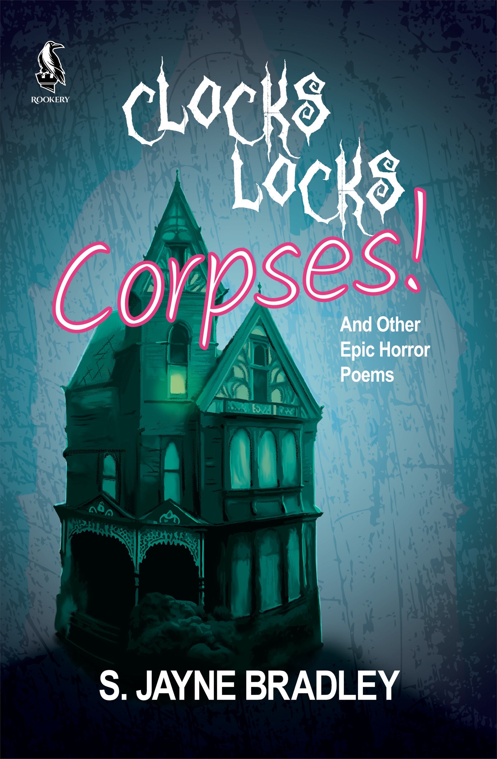 Clocks Locks Corpses! And Other Epic Horror Poems - S. Jayne Bradley ...